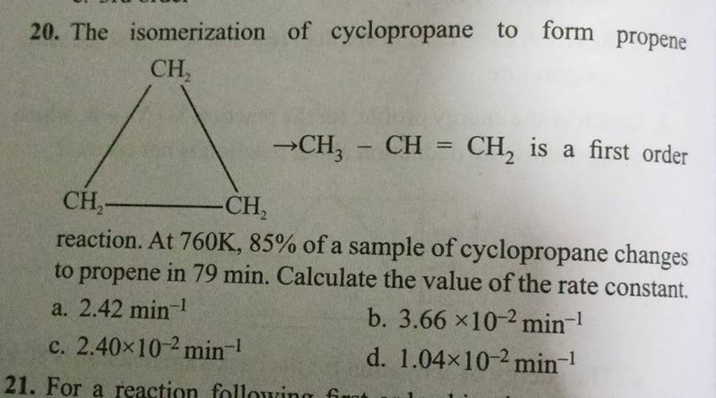 The isomerization of cyclopropane to form propene reaction. At 760 K,85%