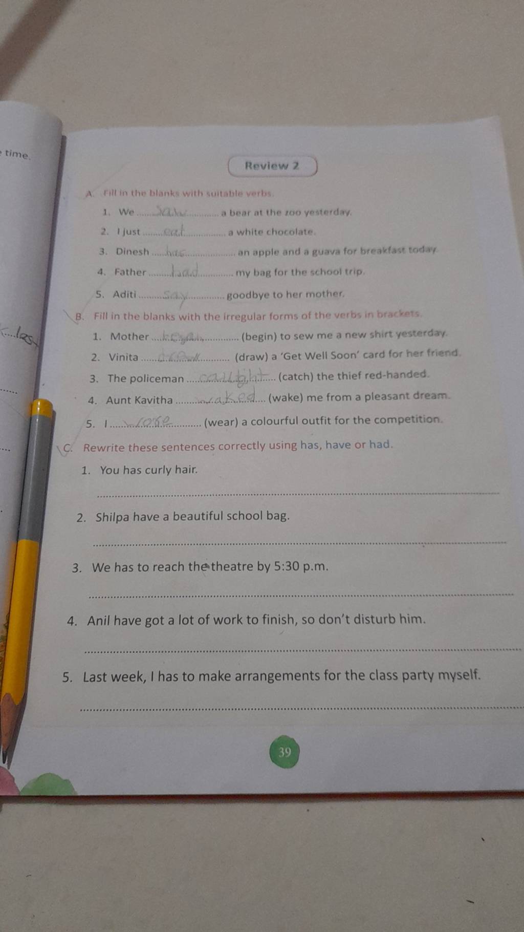 Rewrite these sentences correctly using has, have or had. | Filo