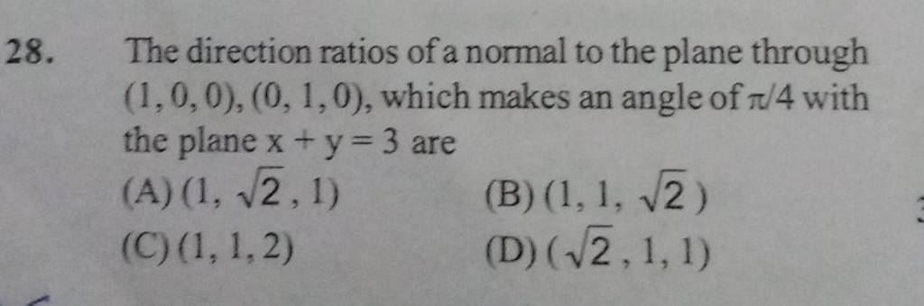 The direction ratios of a normal to the plane through (1,0,0),(0,1,0), wh..