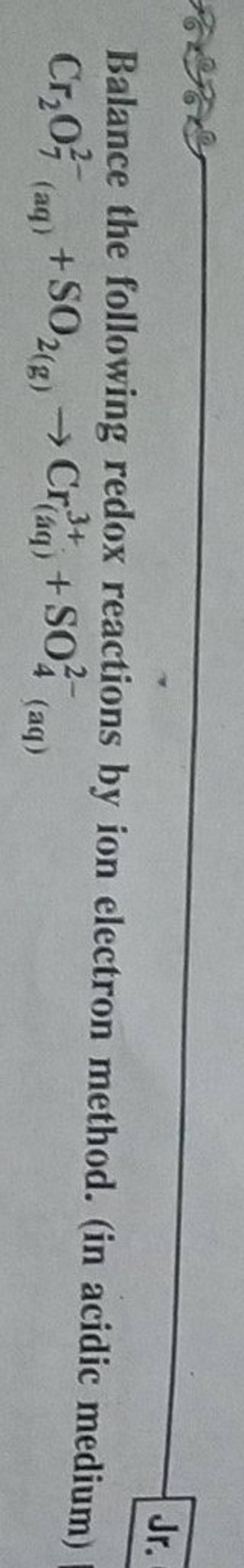 Balance the following redox reactions by ion electron method. (in acidic