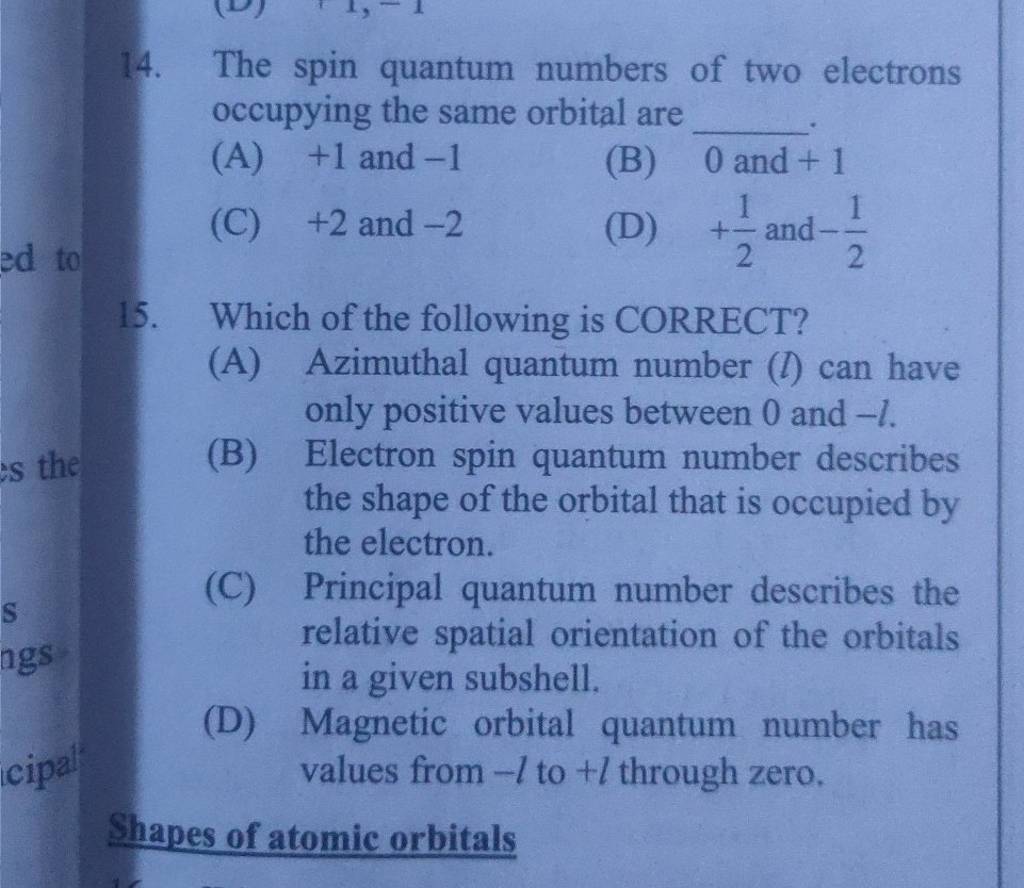 The spin quantum numbers of two electrons occupying the same orbital are..
