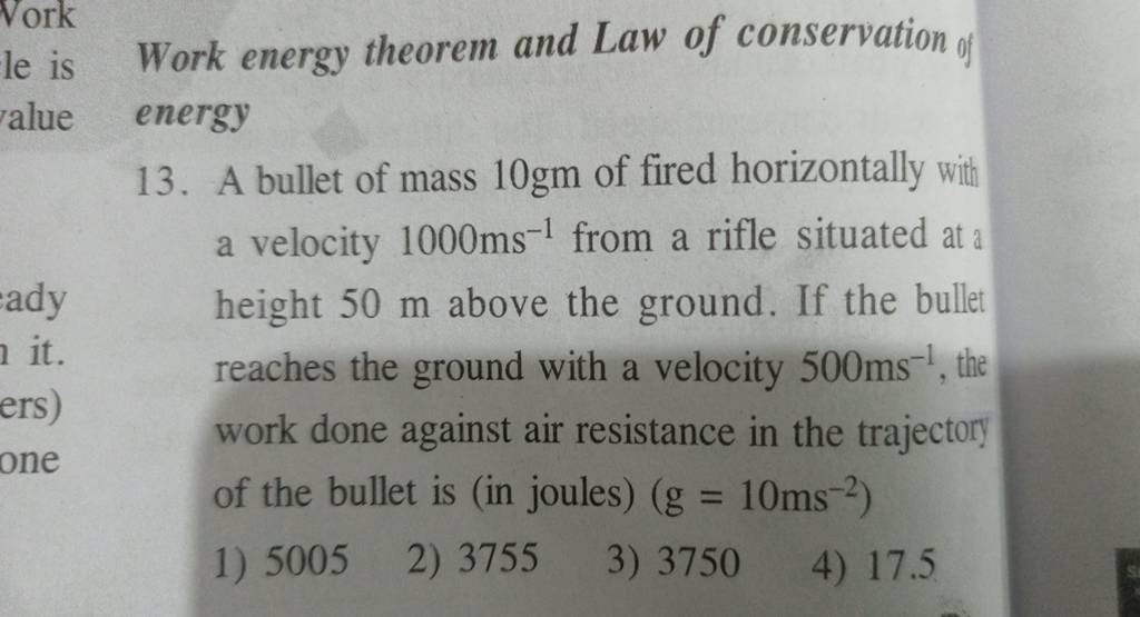Work energy theorem and Law of conservation of energy 13. A bullet of mas..