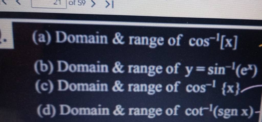 (a) Domain \& range of cos−1[x] (b) Domain \& range of y=sin−1(ex) (c) Do..