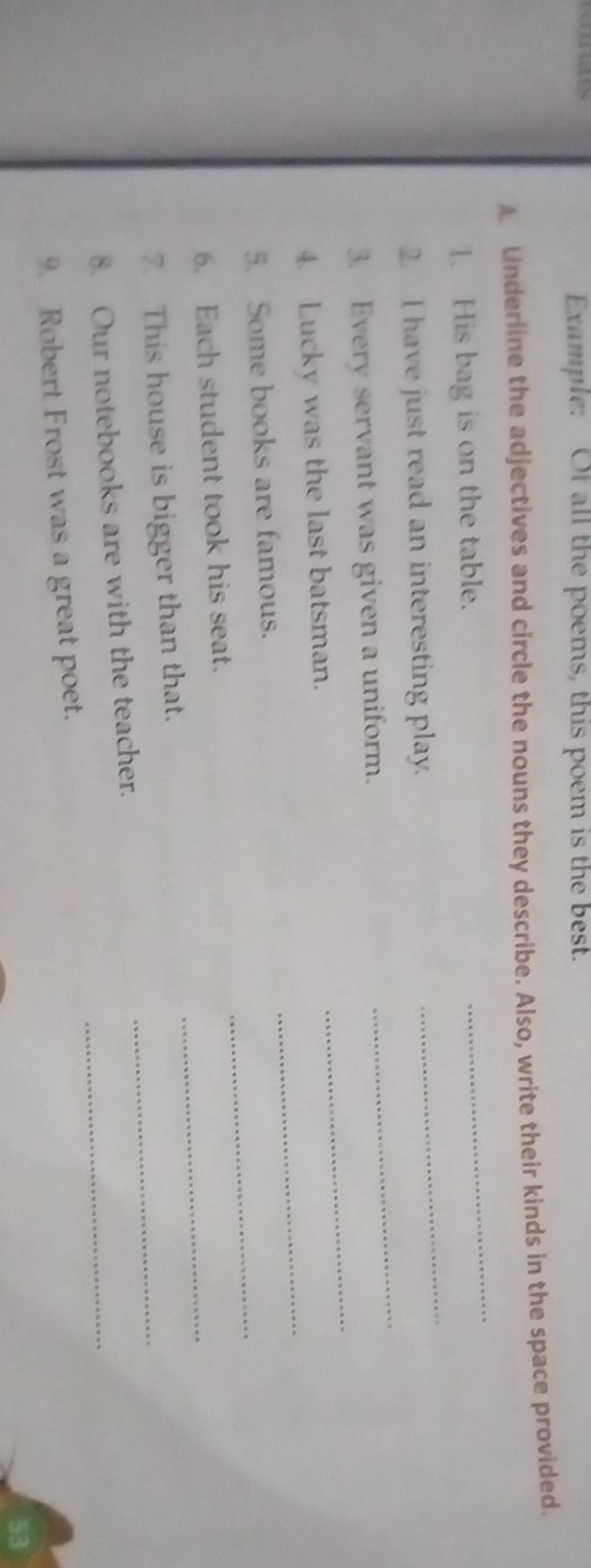 Example: Of all the poems, this poem is the best. A. Underline the adject..