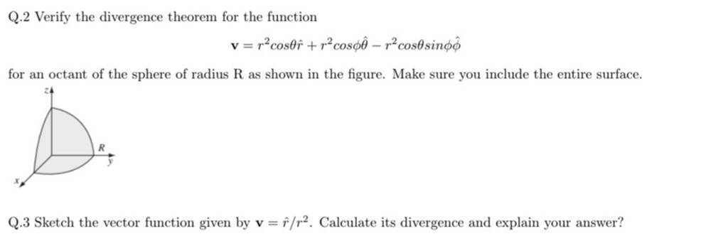 Q.2 Verify the divergence theorem for the function v=r2cosθr^+r2cosϕθ^−r2..