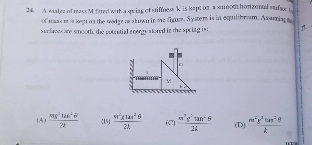 A wedge of mass M fitted with a spring of stiffness ' k ' is kept on a sm..