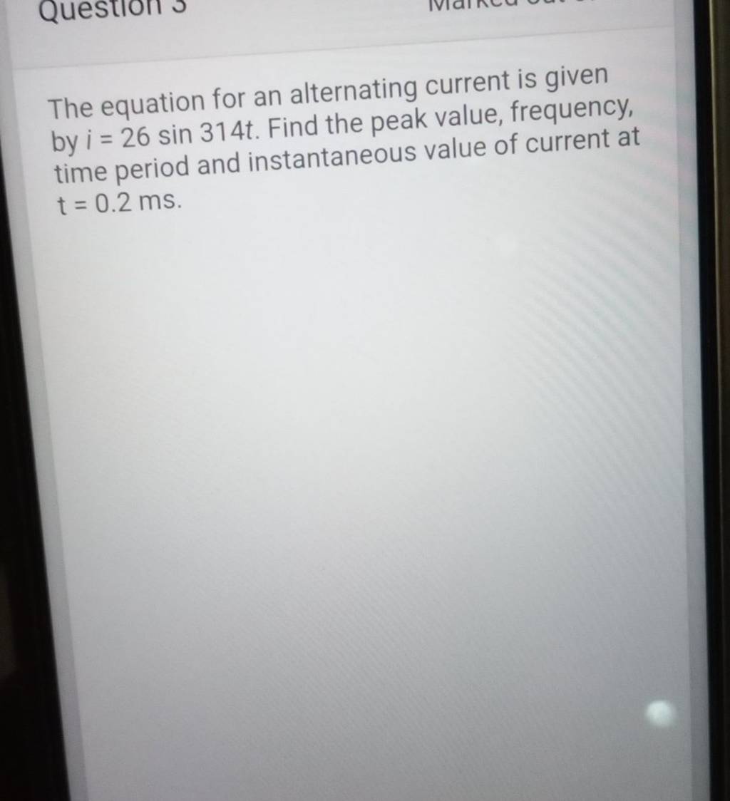 The equation for an alternating current is given by i=26sin314t. Find the..
