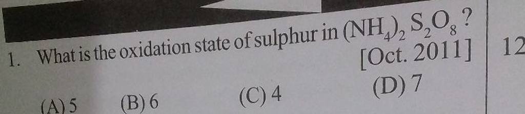 What is the oxidation state of sulphur in (NH4 )2 S2 O8 ? [Oct. 2011]..