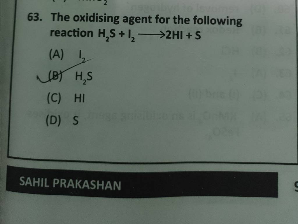 The Oxidising Agent For The Following Reaction H2 S I2 2hi S Filo