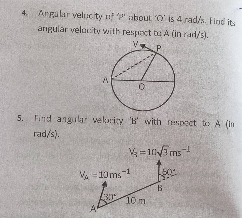 4. Angular velocity of ' P ' about ' O ' is 4rad/s. Find its angular velo..