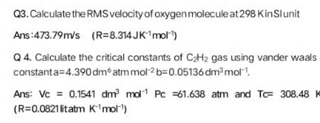 Q3. Calculate the RMS velocity of oxygen molecule at 298KinSI unit Ans:47..