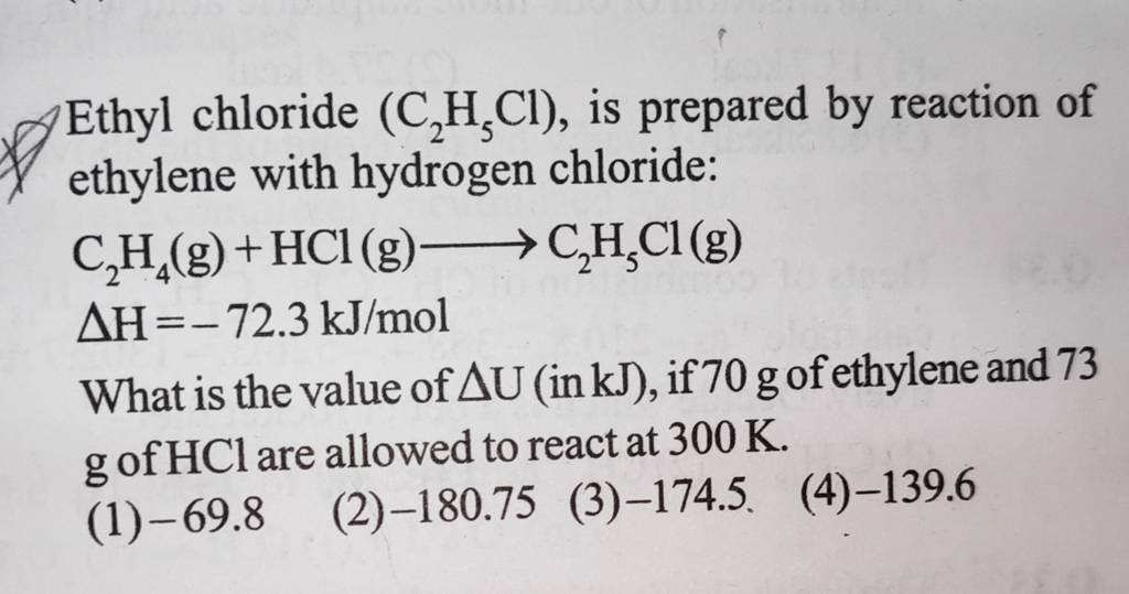 Ethyl chloride (C2 H5 Cl), is prepared by reaction of ethylene with hydro..
