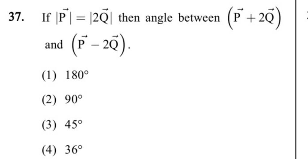 If ∣P∣=∣2Q ∣ then angle between (P+2Q ) and (P−2Q ). | Filo