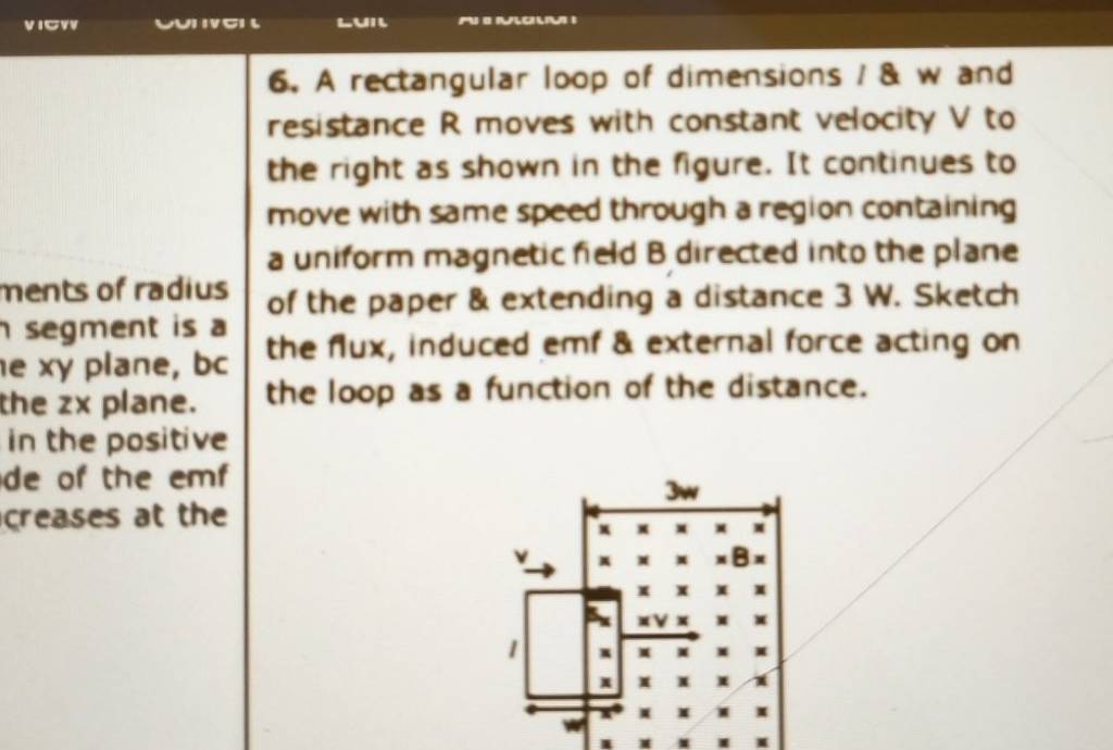 6. A rectangular loop of dimensions 18 W and resistance R moves with cons..