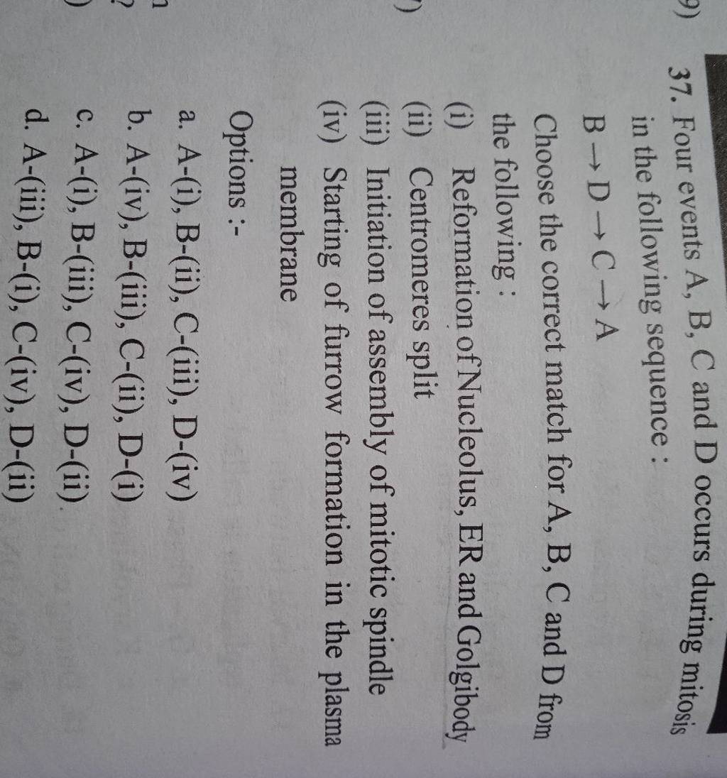 Four events A, B, C and D occurs during mitosis in the following sequence..