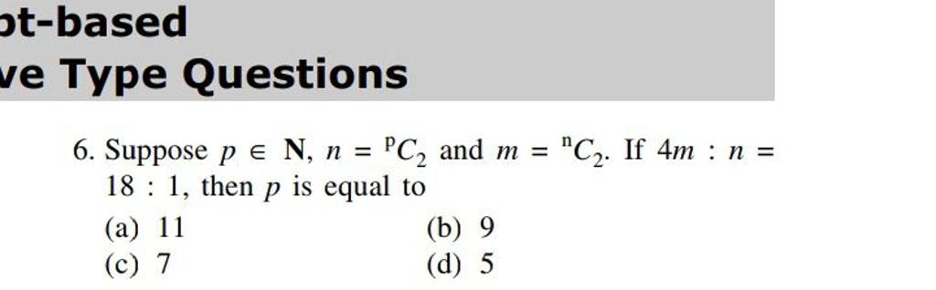 ot-based ve Type Questions 6. Suppose p∈N,n=pC2 and m=nC2 . If 4m:n= 18:..