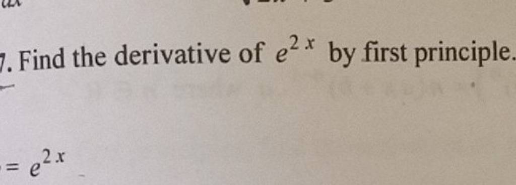 7. Find the derivative of e2x by first principle =e2x | Filo