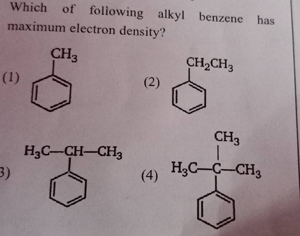 Which of following alkyl benzene has maximum electron density? | Filo
