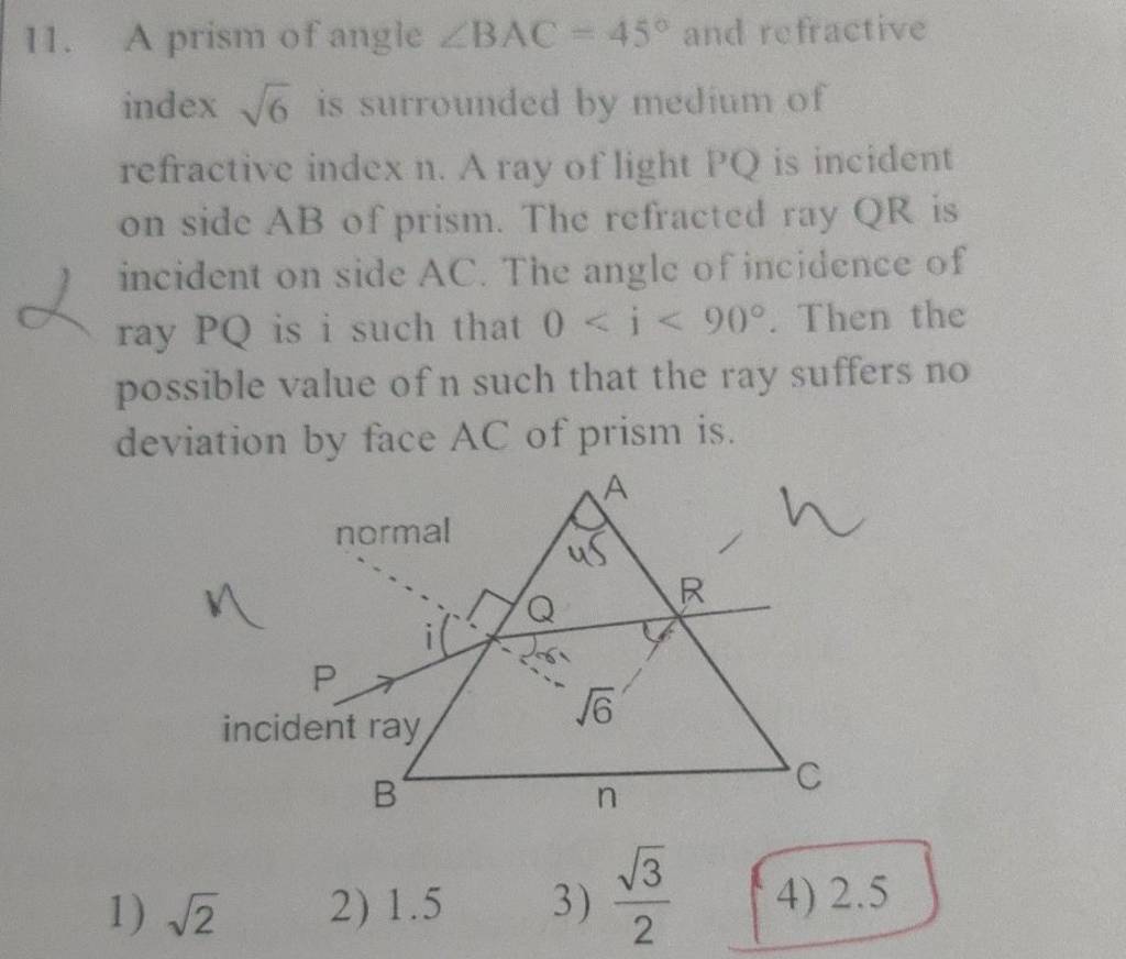 A prism of angle ∠BAC=45∘ and refractive index 6 is surrounded by medium..