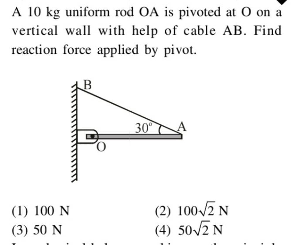 A 10 kg uniform rod OA is pivoted at O on a vertical wall with help of ca..