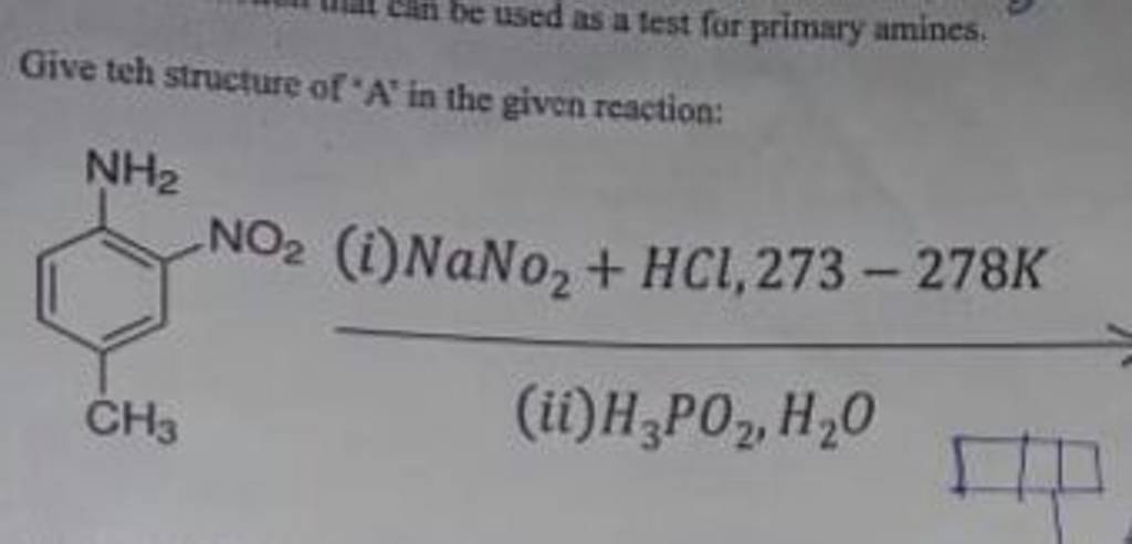 Give teh structure of " A ' in the given reaction: (i) NaNO2 +HCl,273−278..
