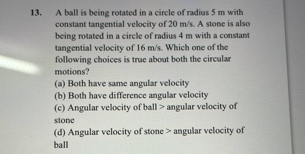 A Ball Is Being Rotated In A Circle Of Radius 5 M With Constant Tangentia