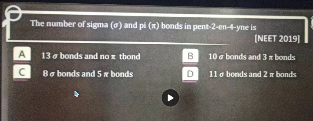 The number of sigma (σ) and pi (π) bonds in pent-2-en-4-yne is [NEET 2019..