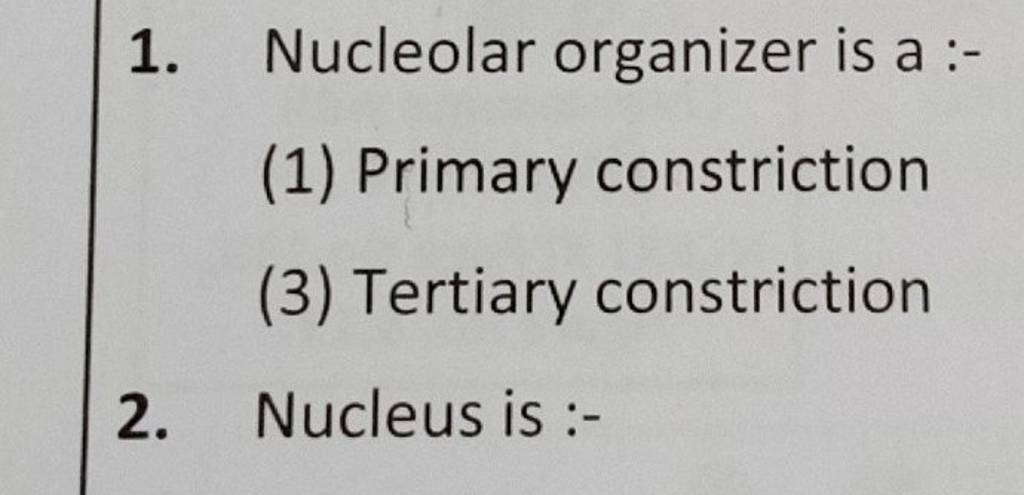 1. Nucleolar organizer is a :- (1) Primary constriction (3) Tertiary cons..