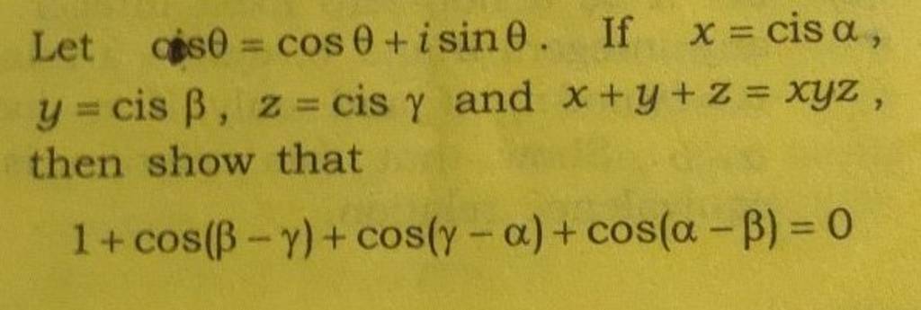 Let sisθ=cosθ+isinθ. If x=cisα, y=cisβ,z=cisγ and x+y+z=xyz, then show th..