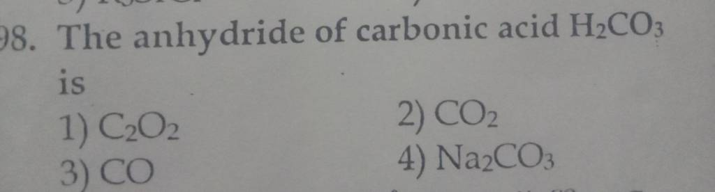The anhydride of carbonic acid H2 CO3 is | Filo
