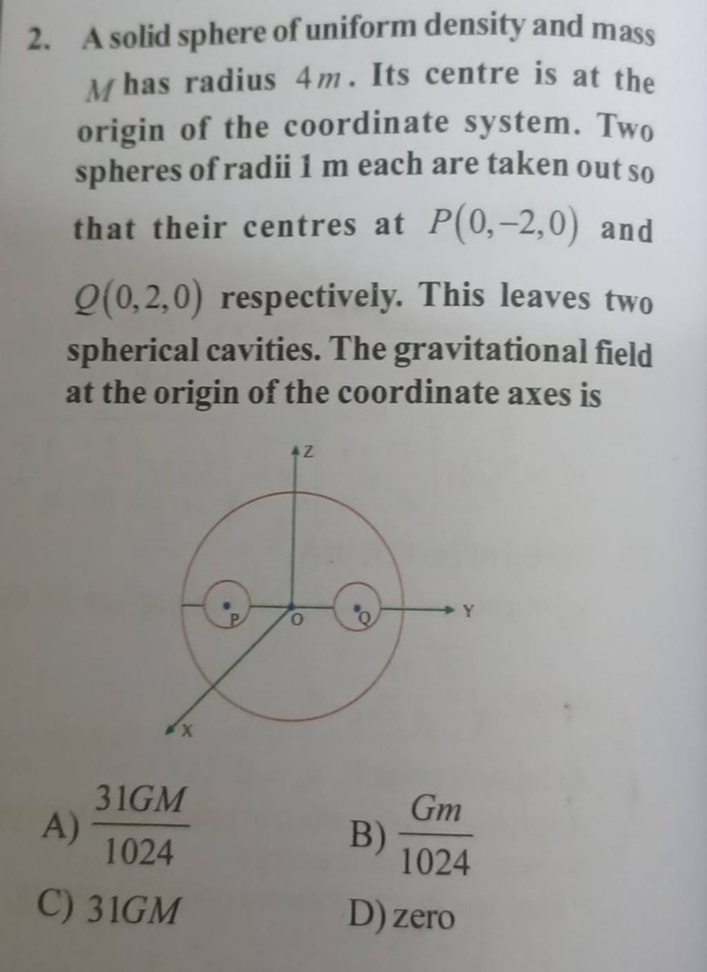 A solid sphere of uniform density and mass M has radius 4 m. Its centre i..