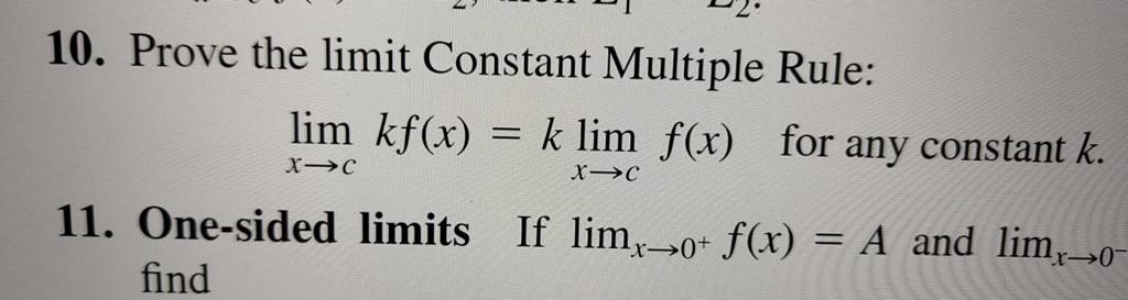 10. Prove the limit Constant Multiple Rule: limx→c kf(x)=klimx→c f(x) for..