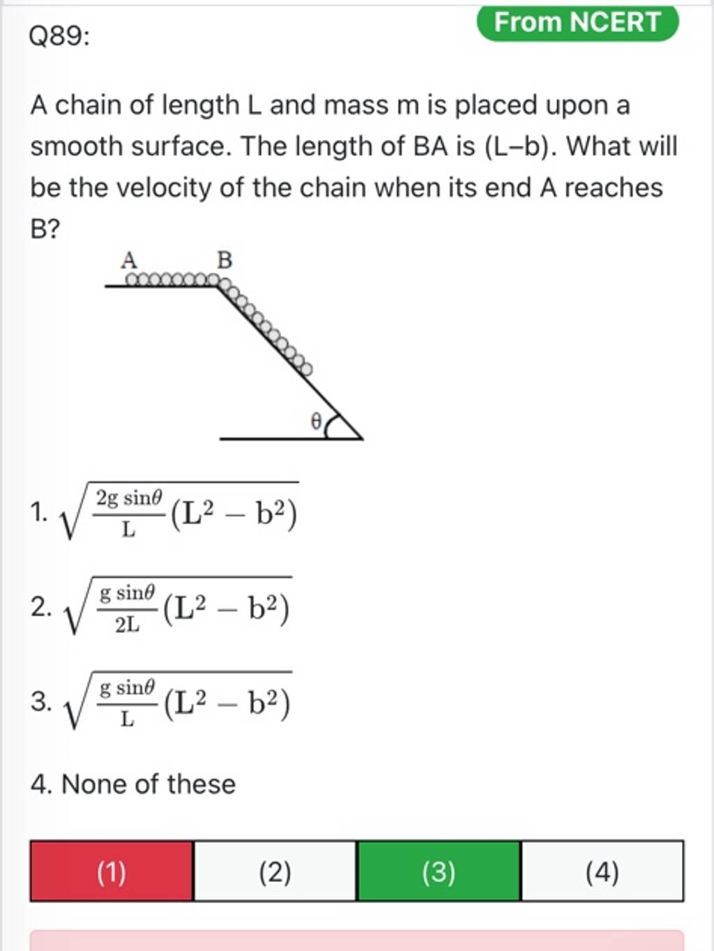 Q89: From NCERT A chain of length L and mass m is placed upon a smooth su..