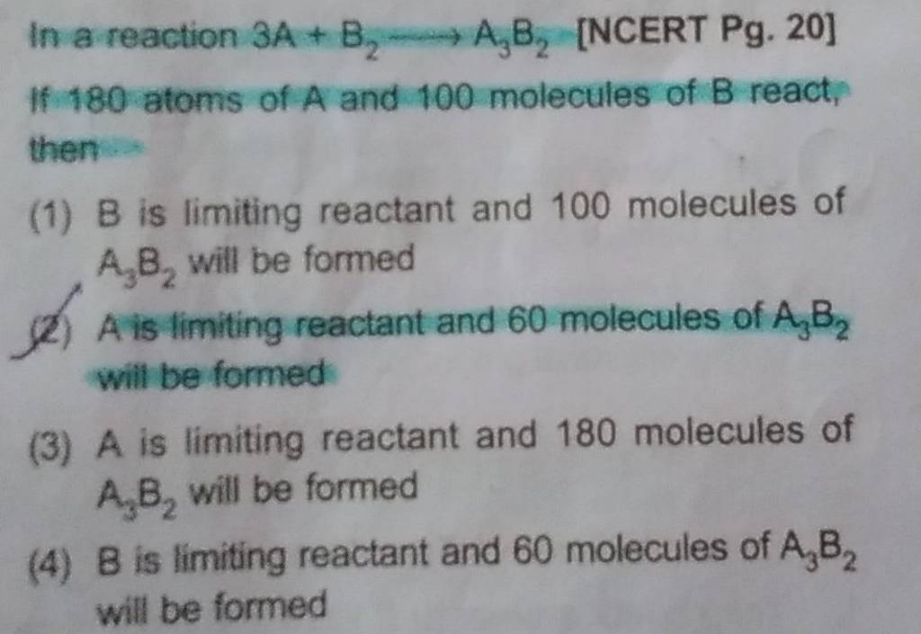 In a reaction 3A+B2 A3 B2 [NCERT Pg. 20] If 180 atoms of A and 100 mole..