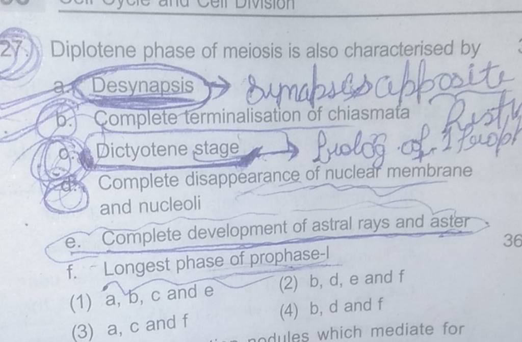 Diplotene phase of meiosis is also characterised by Desynapsis b. Complet..