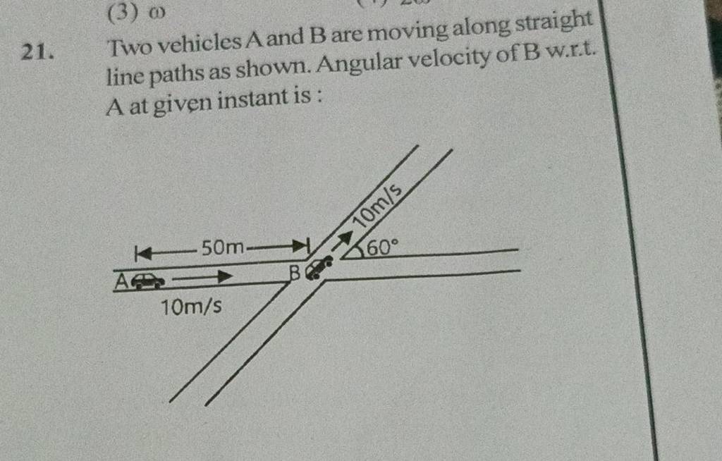 21. Two vehicles A and B are moving along straight line paths as shown. A..