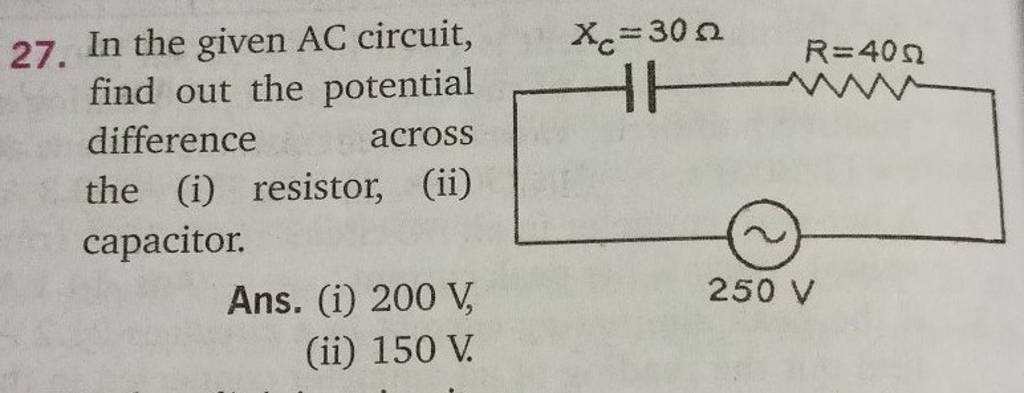 27. In the given AC circuit, find out the potential difference across the..