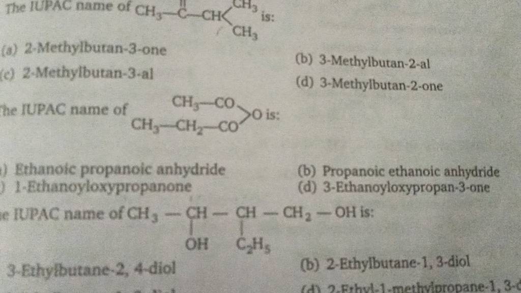 the IUPAC name of CH3 −COCH3 −CH2 −CO >0 is: Ethanoic propanoic anhydride..