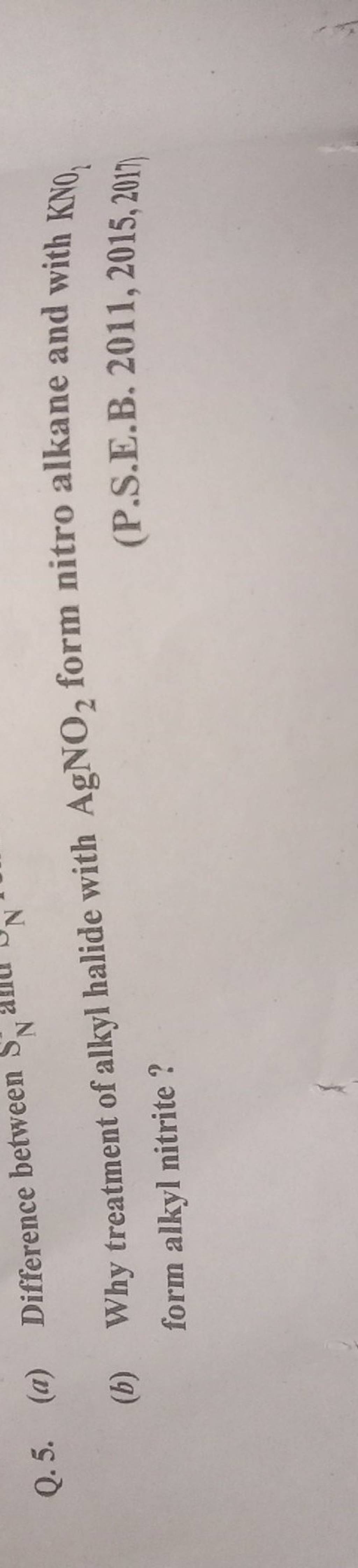 Q.5. (a) Difference between (b) Why treatment of alkyl halide with AgNO2