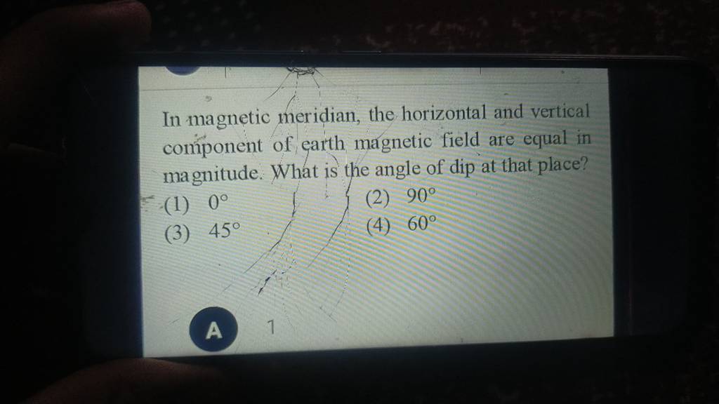 In magnetic meridian, the horizontal and vertical component of earth magn..
