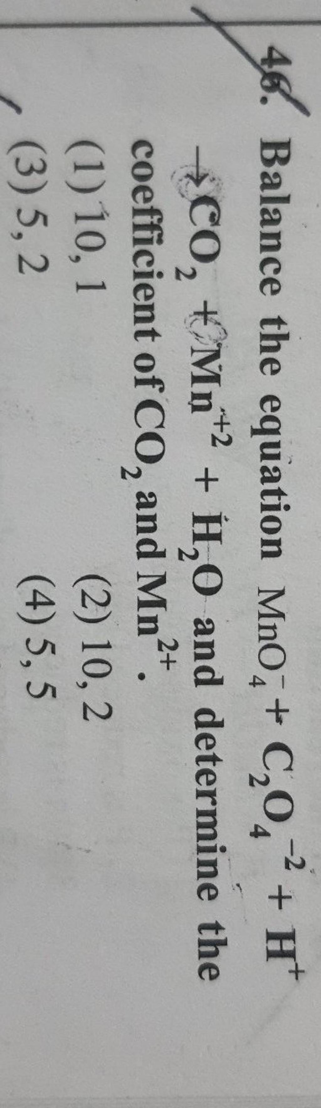 Balance the equation MnO4− +C2 O4−2 +H+ →CO2 +Mn+2+H2 O and determine the..