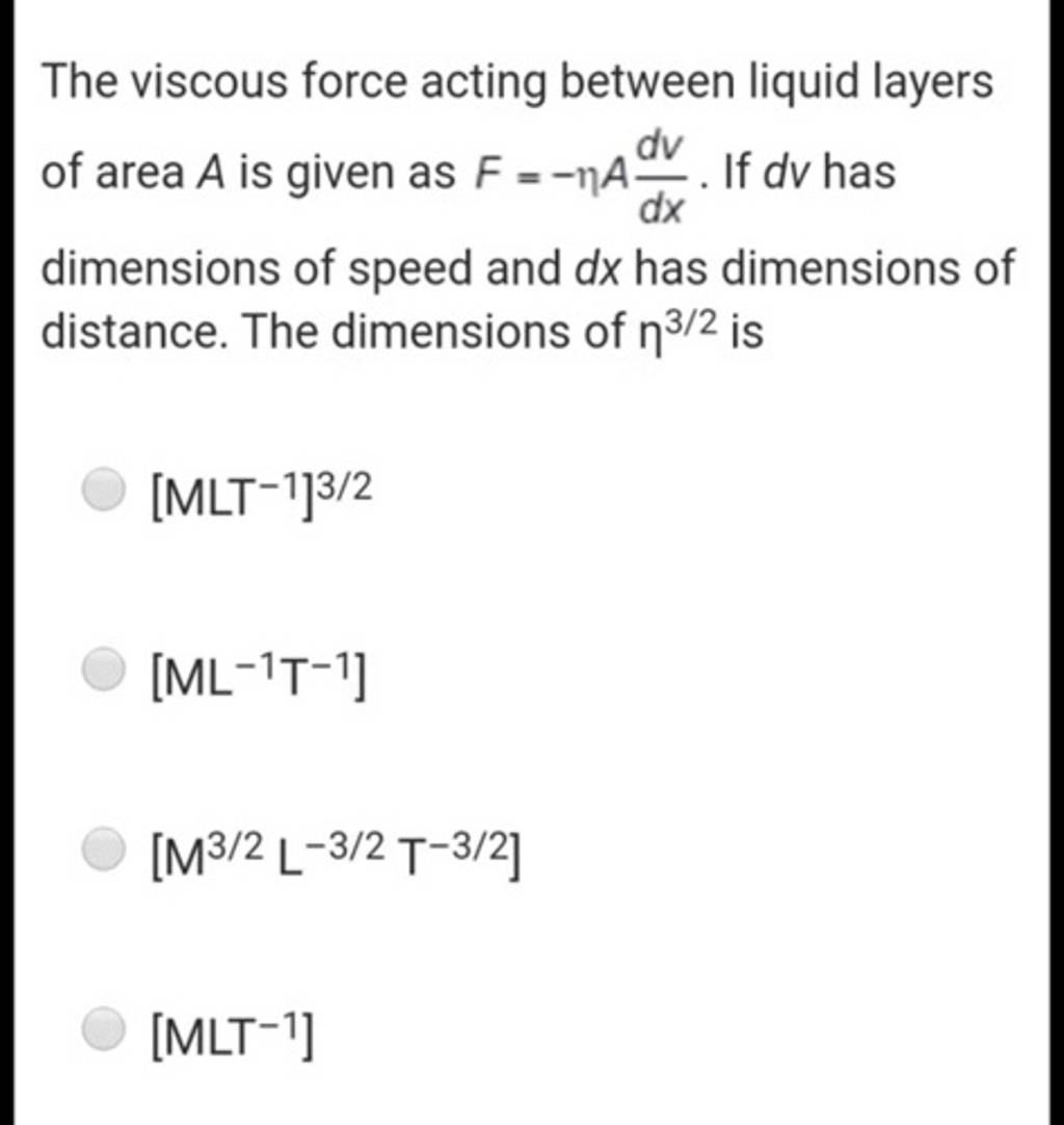 The viscous force acting between liquid layers of area A is given as F=−η..