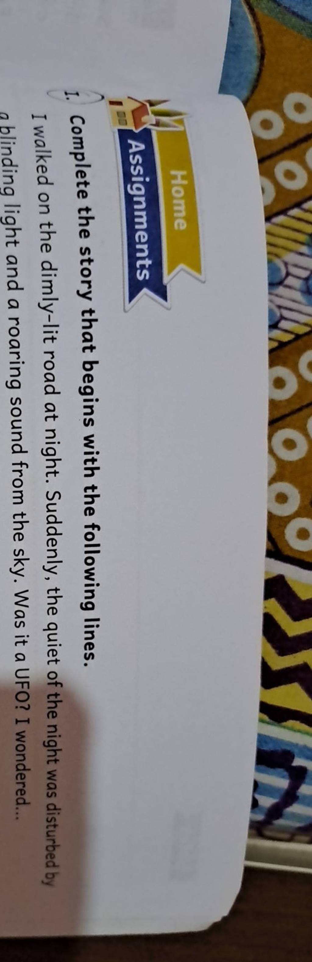 Assignments 1. Complete the story that begins with the following lines. I..