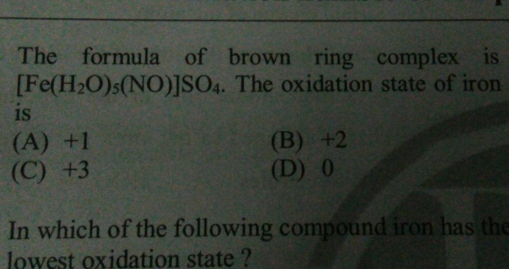 The formula of brown ring complex is [Fe(H2 O)5 (NO)]SO4 . The oxidation