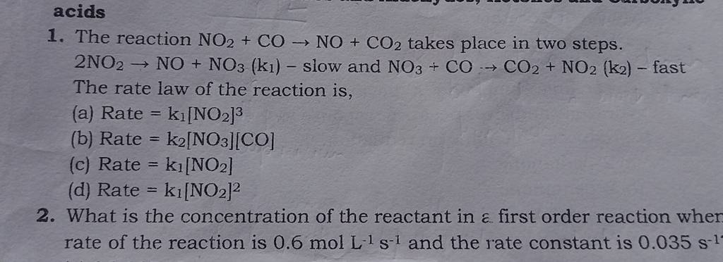 acids 1. The reaction NO2 +CO→NO+CO2 takes place in two steps. 2NO2 →NO+..