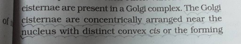 cisternae are present in a Golgi complex. The Golgi cisternae are concent..