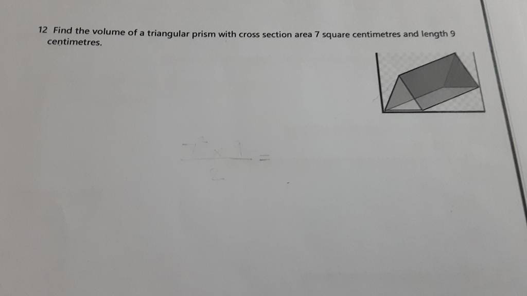 12 Find the volume of a triangular prism with cross section area 7 square..