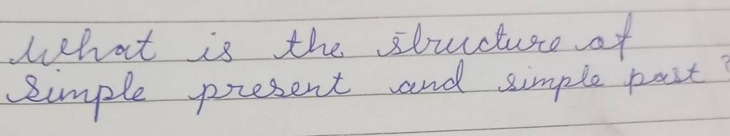 What is the structure of Simple present and simple past | Filo