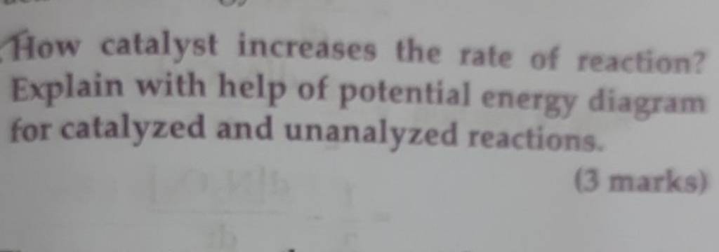 How catalyst increases the rate of reaction? Explain with help of potenti..