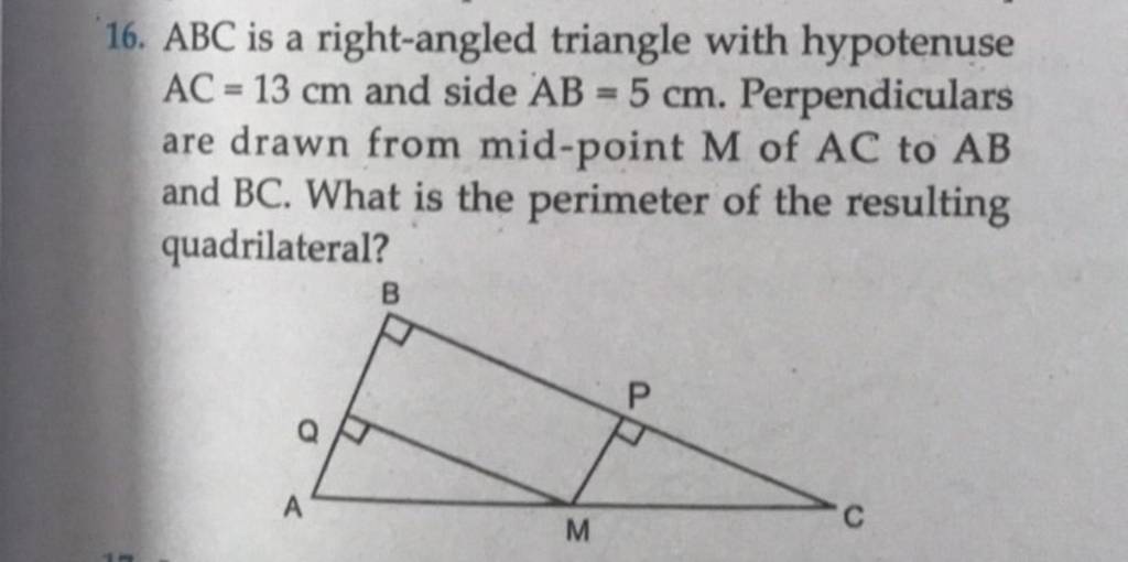 16. ABC is a right-angled triangle with hypotenuse AC=13 cm and side AB=5..
